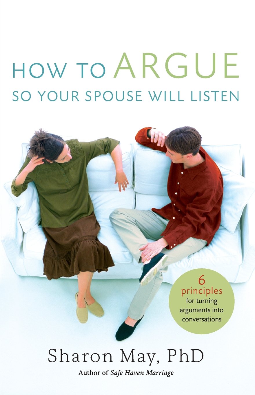 How To Argue So Your Spouse Will Listen: 6 Principles for Turning ...